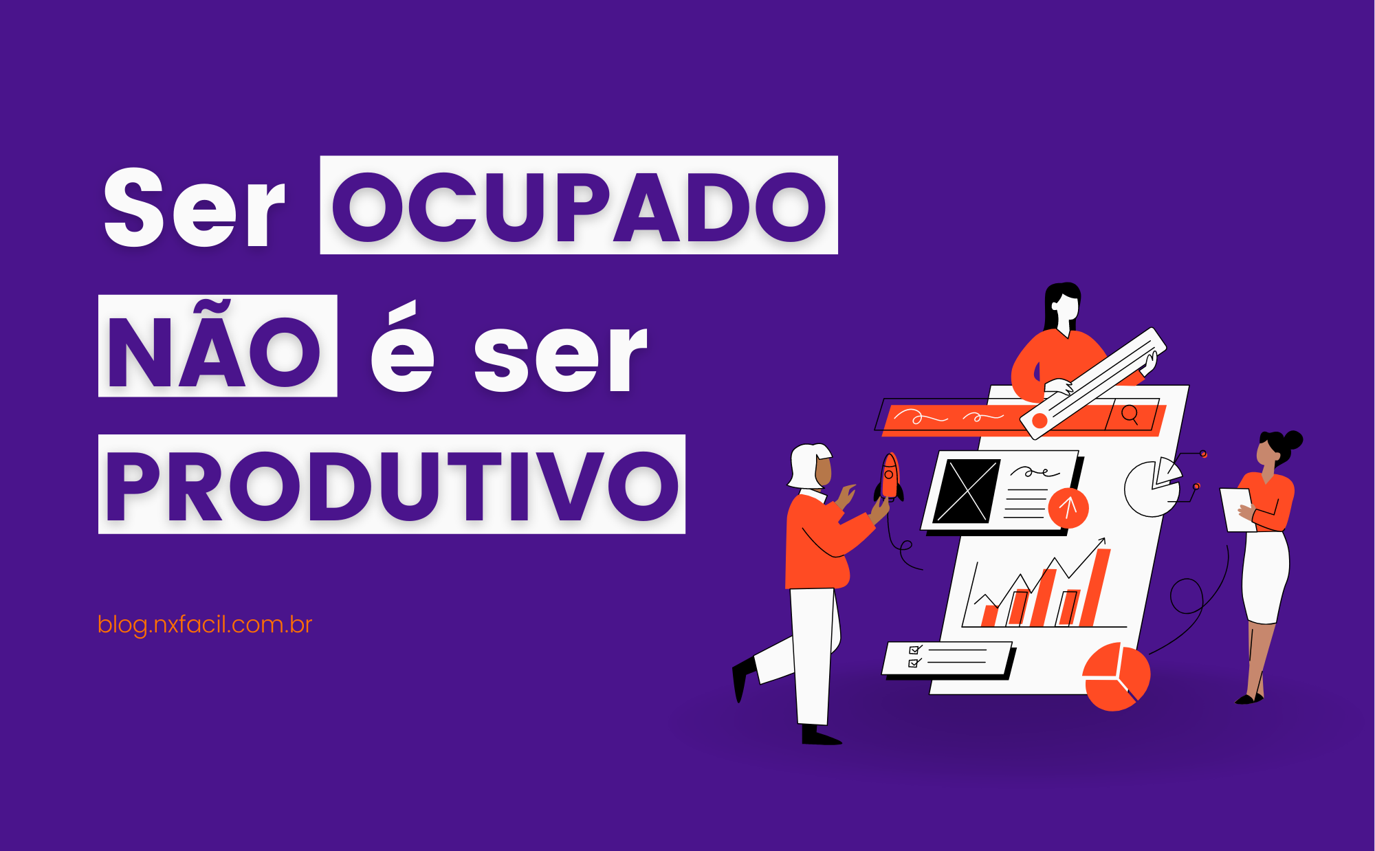 Ocupado VS Produtivo - Entenda a diferença - nxfacil Blog
